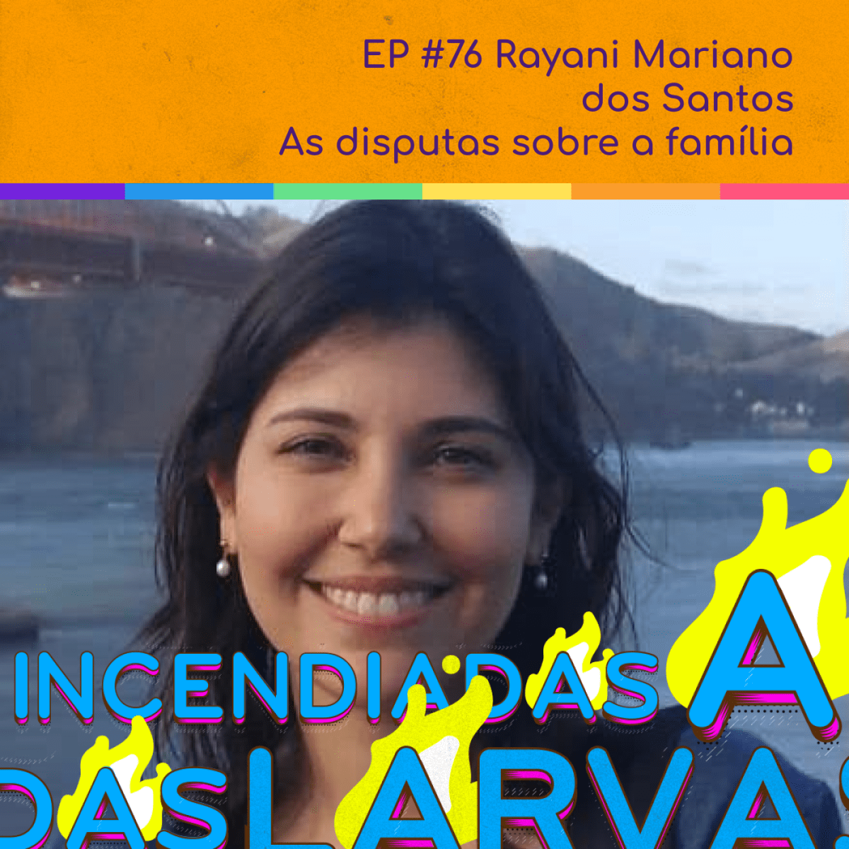 #76 Rayani Mariano dos Santos – As disputas sobre a família – Larvas ...